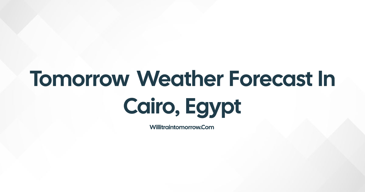 Tomorrow Weather in Cairo, Egypt - Will It Rain?