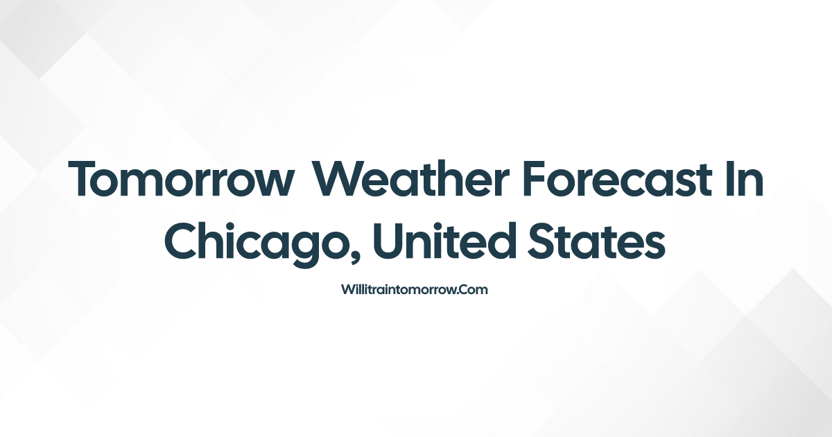 Tomorrow Weather in Chicago, United States - Will It Rain?