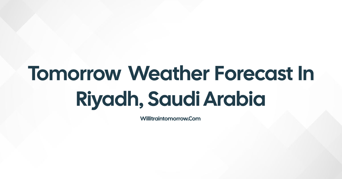 Tomorrow Weather in Riyadh, Saudi Arabia - Will It Rain?