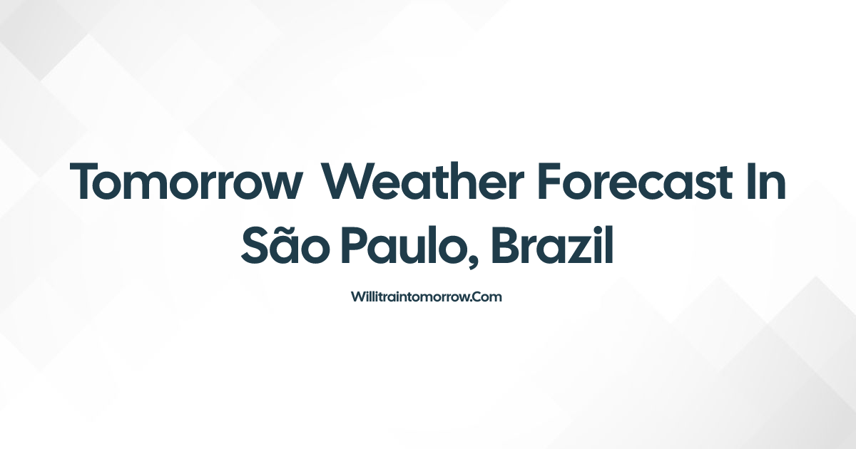 Tomorrow Weather in São Paulo, Brazil - Will It Rain?