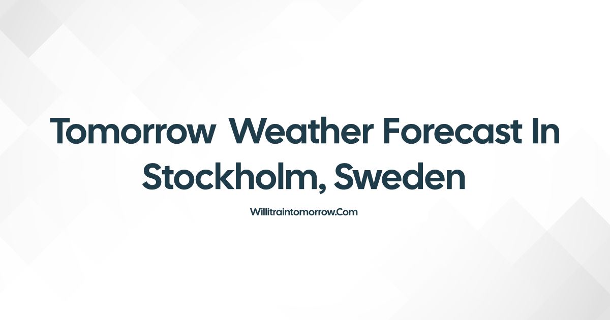 Tomorrow Weather in Stockholm, Sweden - Will It Rain?