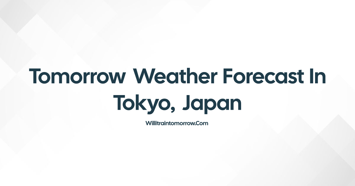 Tomorrow Weather in Tokyo, Japan - Will It Rain?