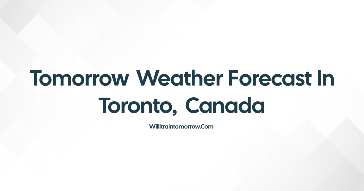Tomorrow Weather in Toronto, Canada - Will It Rain?