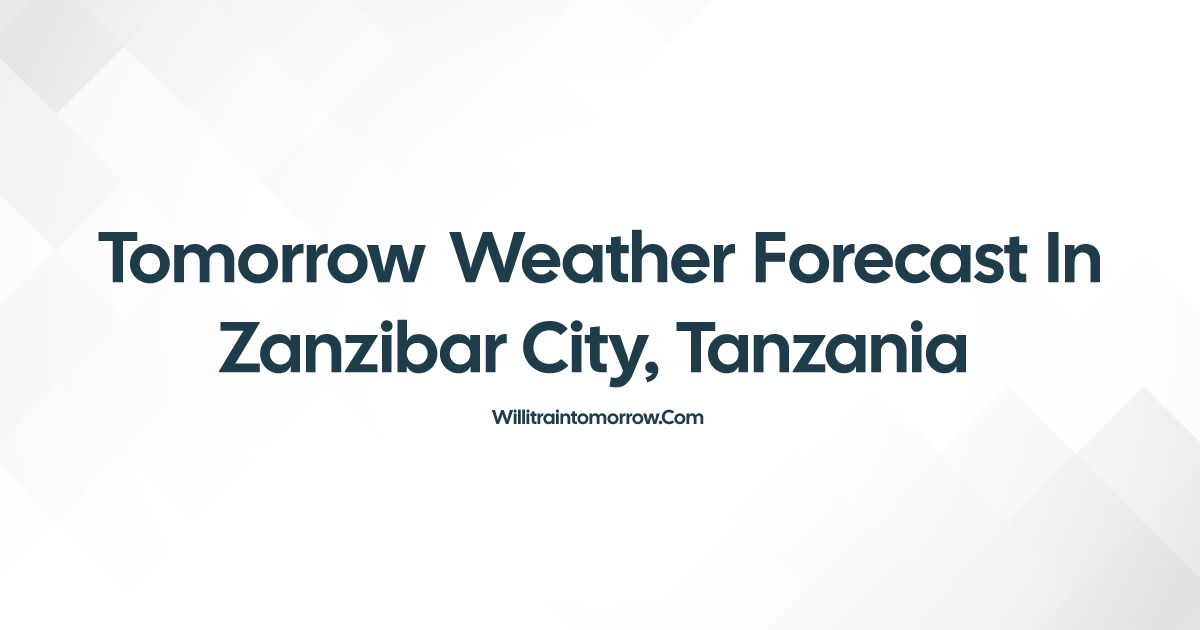 Tomorrow Weather in Zanzibar City, Tanzania - Will It Rain?